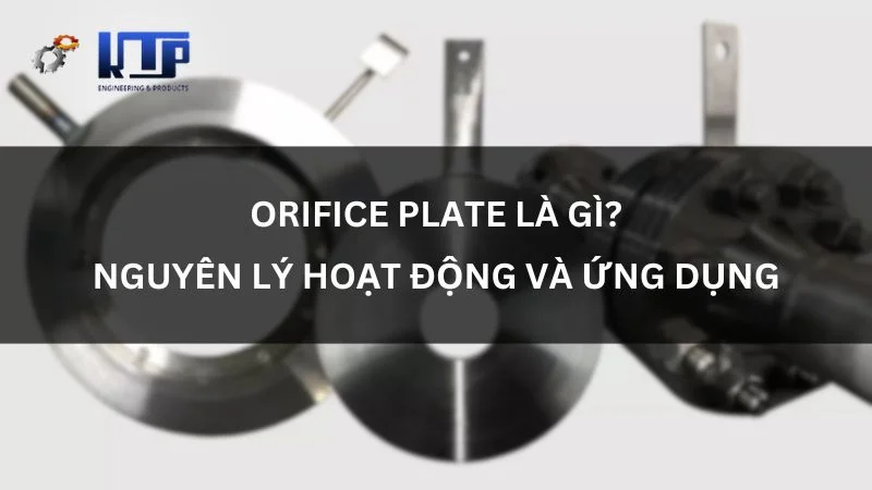 Orifice plate là gì? Nguyên lý hoạt động và ứng dụng